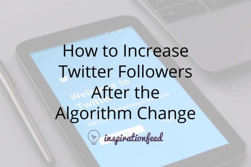 How to Increase Twitter Followers After the Algorithm Change ...