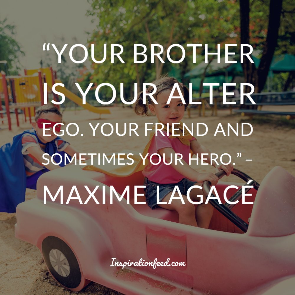 100 Awesome Brother Quotes To Celebrate Your Siblings | Inspirationfeed