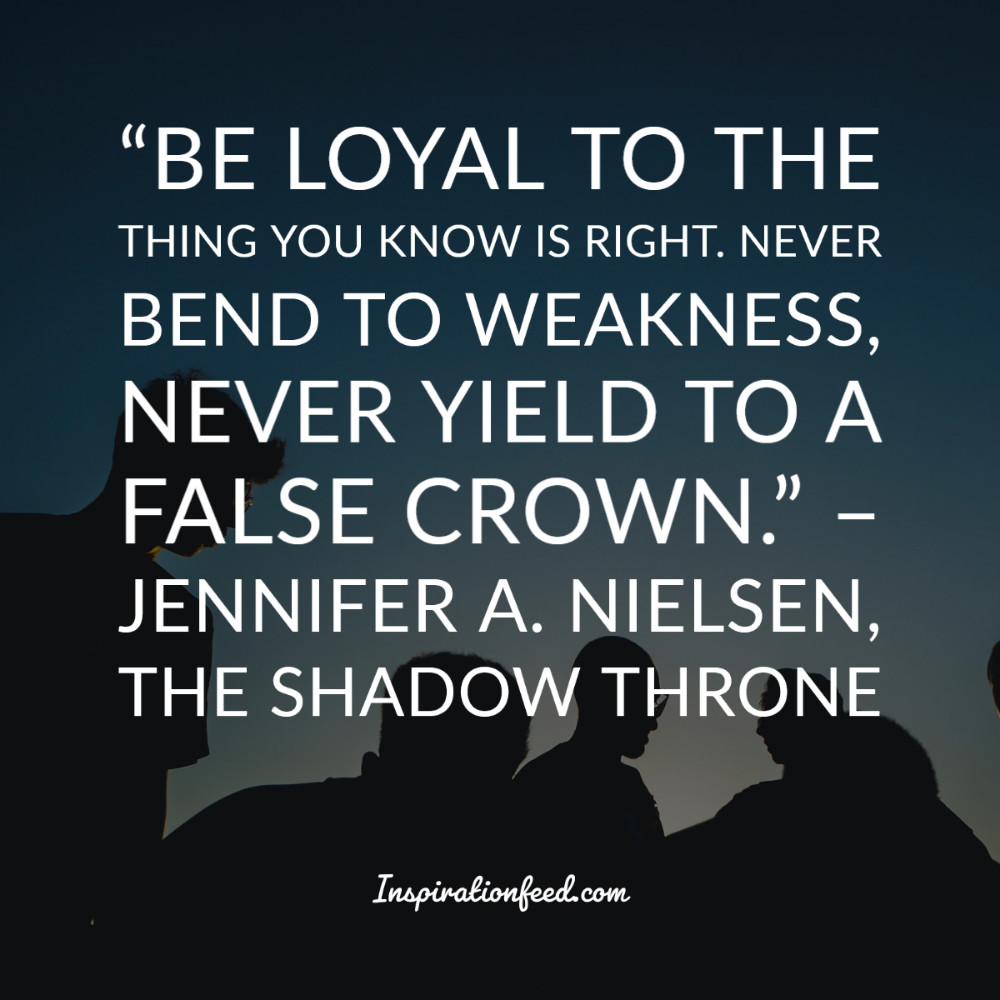85 Inspiring Quotes For the Loyal and the Brave | Inspirationfeed