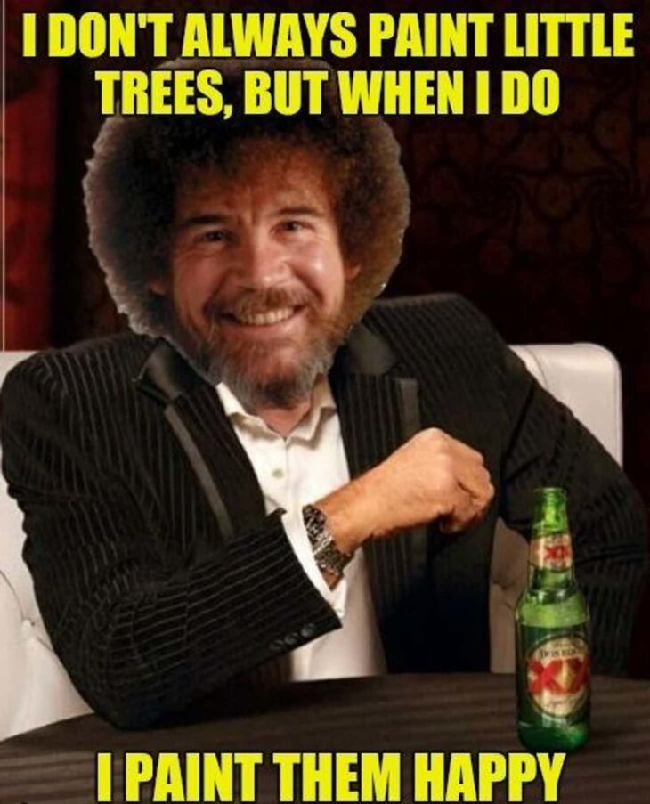 25 Inspirational Bob Ross Memes To Encourage You To Do Your Best ...