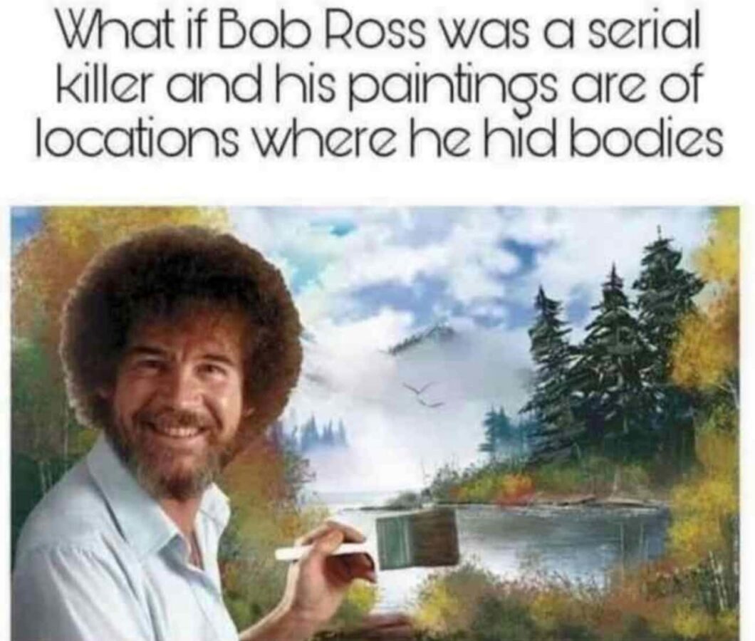 25 Inspirational Bob Ross Memes To Encourage You To Do Your Best ...
